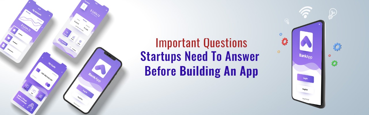 Questions For Startups Before They Decide To Have An App
